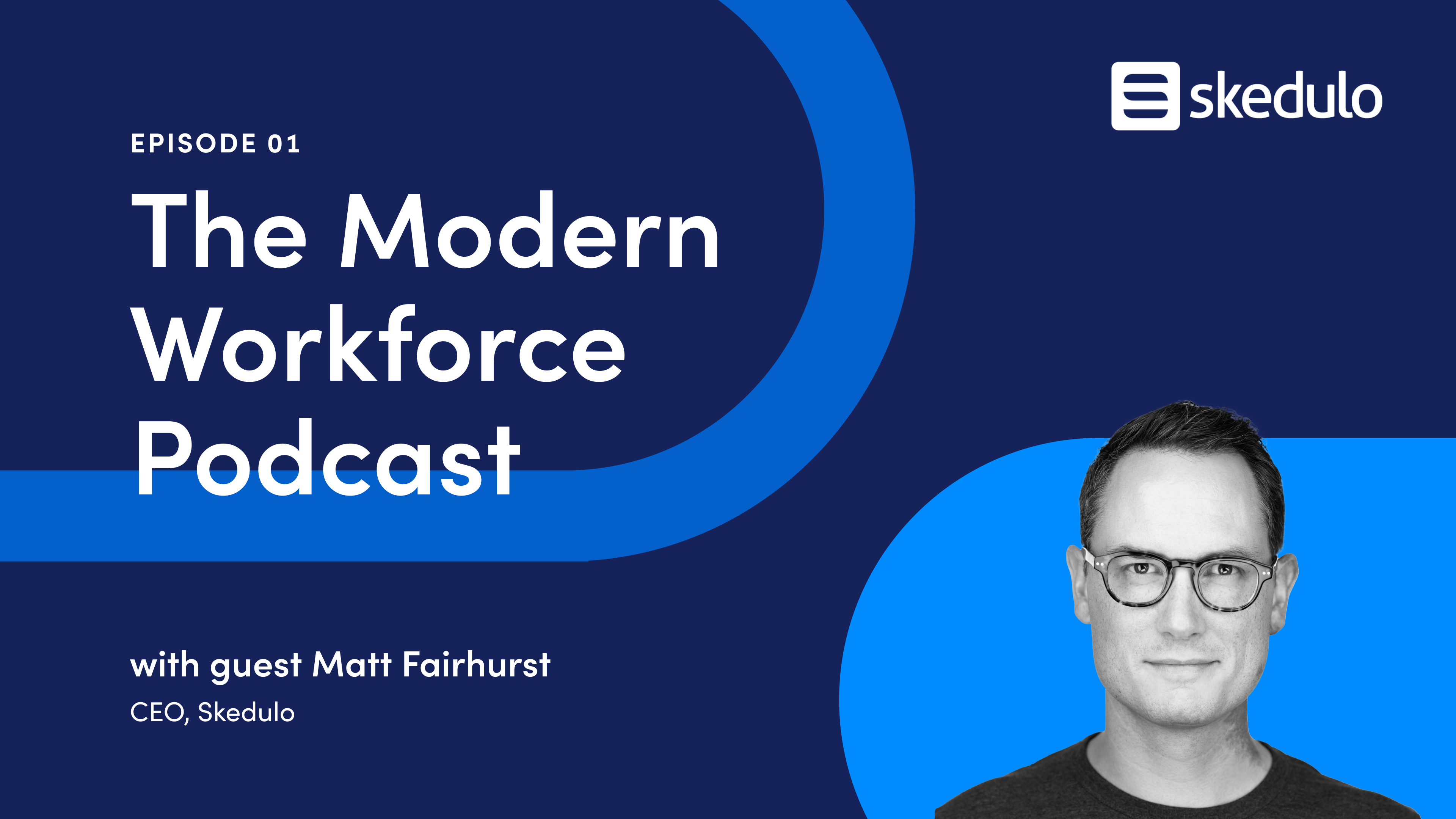 The Modern Workforce Podcast - Interview Matt Fairhurst | Skedulo